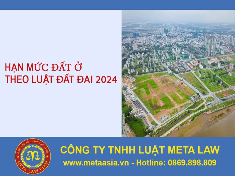 Cách xác định hạn mức đất ở theo Luật Đất đai 2024 mới nhất - META Law Firm
